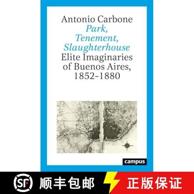 【3-4周达】Park, Tenement, Slaughterhouse: Elite Imaginaries of Buenos Aires, 1852-1880 [9783593515021]