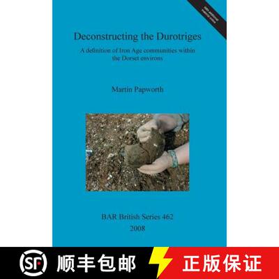 【3-4周达】Deconstructing the Durotriges: A definition of Iron Age communities within the Dorset envi... [9781407302218]