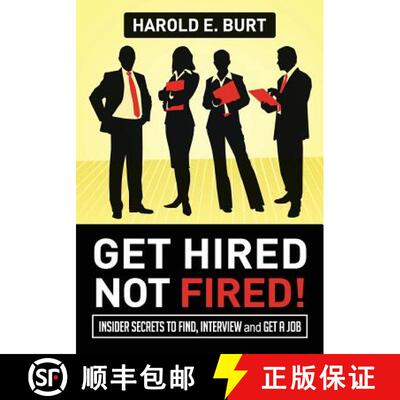 【3-4周达】Get Hired, Not Fired!: Insider Secrets To Find, Interview and Get A Job [9780615962481]