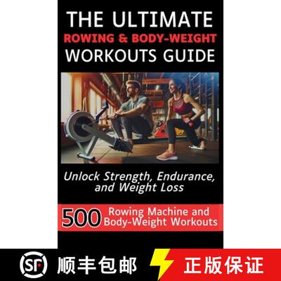【3-4周达】The Ultimate Rowing & Body-Weight Workouts Guide: Unlock Strength, Endurance, and Weight L... [9781998402120]