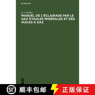 【3-4周达】Manuel de l'Eclairage Par Le Gaz d'Huiles Minerales Et Des Huiles a Gaz: Abrege Des Regles... [9783486723892]