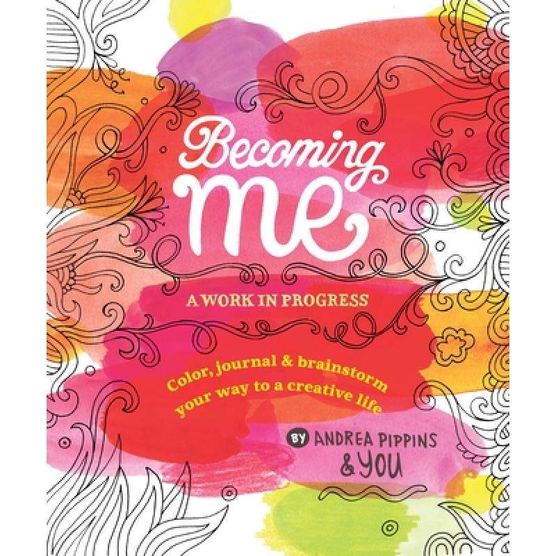 Becoming Me: A Work in Progress: Color, Journal& Brainstorm Your Way to ...