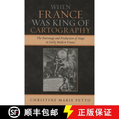 【3-4周达】When France Was King of Cartography : The Patronage and Production of Maps in Early Modern... [9780739117767]