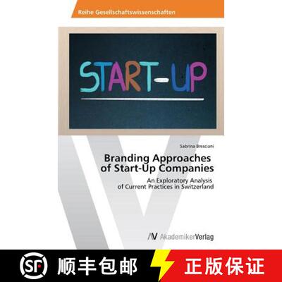 预订 Branding Approaches of Start-Up Companies: An Exploratory Analysis of Current Practices in Switz... [9783639720013]