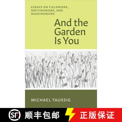 【3-4周达】And the Garden Is You: Essays on Fieldwork, Writingwork, and Readingwork [9780226832401]