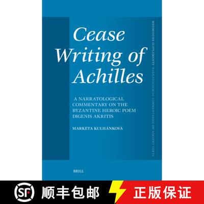 预订 Cease Writing of Achilles: A Narratological Commentary on the Byzantine Heroic Poem Digenis Akritis [9789004733114]