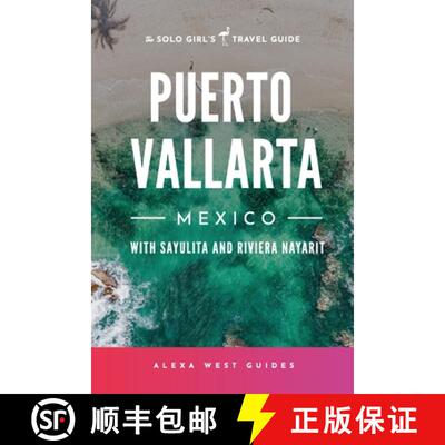 【3-4周达】Puerto Vallarta, Mexico with Sayulita and Riviera Nayarit: The Solo Girl's Travel Guide [9781736271551]