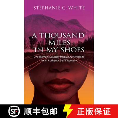 【3-4周达】A  THOUSAND MILES in MY SHOES: One Woman's Journey  From  A Shattered Life  To An Authenti... [9780999465318]