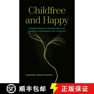 【3-4周达】Childfree and Happy: Transforming the Rhetoric of Women's Reproductive Choices [9781646424382]