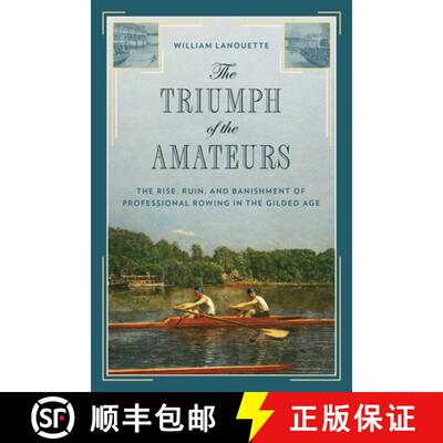 【3-4周达】精装 The Triumph of the Amateurs : The Rise, Ruin, and Banishment of Professional Rowing i... [9781493052769]