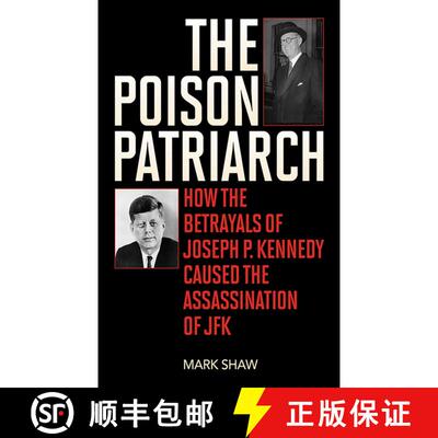 【3-4周达】The Poison Patriarch: How the Betrayals of Joseph P. Kennedy Caused the Assassination of JFK [9781626360600]