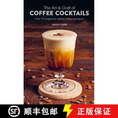 The Art & Craft of Coffee Cocktails : Over 75 recipes for mixing coffee and liquor [9781788794695]