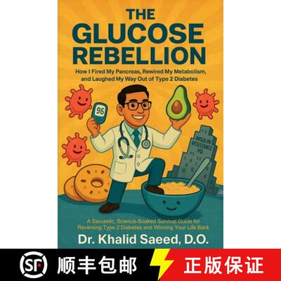 【3-4周达】The Glucose Rebellion: How I Fired My Pancreas, Rewired My Metabolism, and Laughed My Way ... [9798218678463]