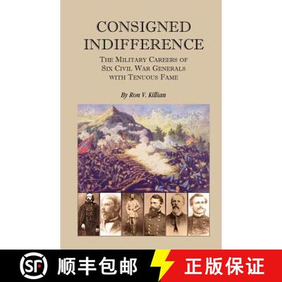 【3-4周达】Consigned Indifference: The Military Careers of Six Civil War Generals with Tenuous Fame [9780788445163]