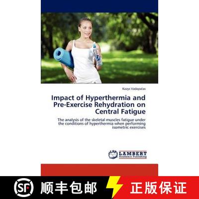 预订 Impact of Hyperthermia and Pre-Exercise Rehydration on Central Fatigue [9783846513804]