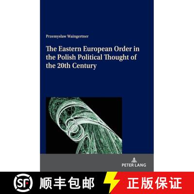 【3-4周达】The Eastern European Order in the Polish Political Thought of the 20th Century [9783631815892]