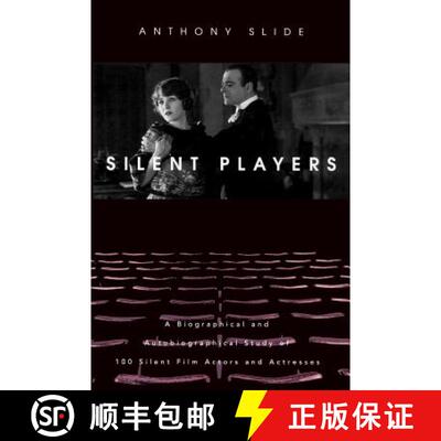 预订 精装 Silent Players: A Biographical and Autobiographical Study of 100 Silent Film Actors and Act... [9780813122496]