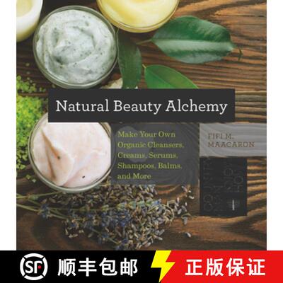 【3-4周达】Natural Beauty Alchemy – Make Your Own Organic Cleansers, Creams, Serums, Shampoos, Balms... [9781581572728]