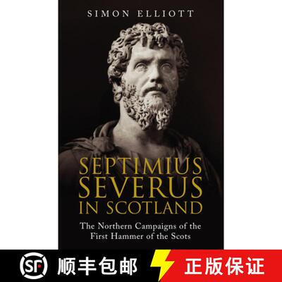 【3-4周达】Septimius Severus in Scotland: The Northern Campaigns of the First Hammer of the Scots [9781784385804]