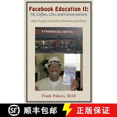 【3-4周达】Facebook Education II: FB, Coffee, LOLs, and Conversations. How to Get More FB Likes and C... [9781304704832]
