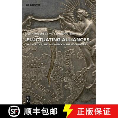 【3-4周达】精装 Fluctuating Alliances – Art, Politics, and Diplomacy in the Modern Era [9783110604894]