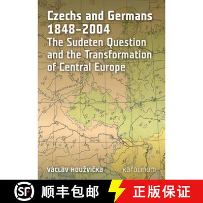 【3-4周达】Czechs and Germans 1848–2004 – The Sudeten Question and the Transformation of Central Eu... [9788024621449]