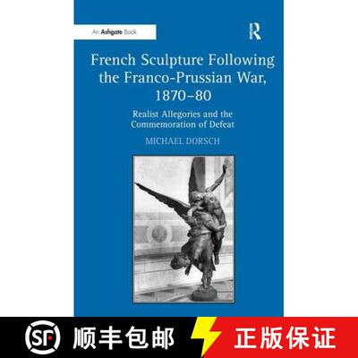 【3-4周达】精装 French Sculpture Following the Franco-Prussian War, 1870-80 : Realist Allegories and ... [9781409403524]