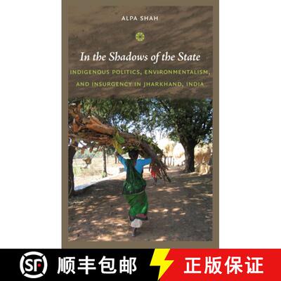 【3-4周达】In the Shadows of the State – Indigenous Politics, Environmentalism, and Insurgency in Jh... [9780822347651]