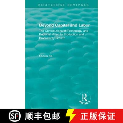 预订 Beyond Capital and Labor: The Contributions of Technology and Regional Milieu to Production and ... [9781138385085]