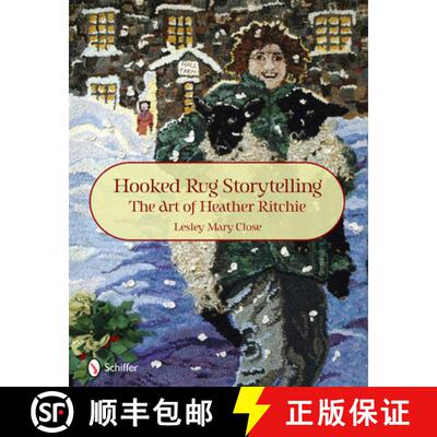 【3-4周达】精装 Hooked Rug Storytelling: The Art of Heather Ritchie: The Art of Heather Ritchie [9780764336959]