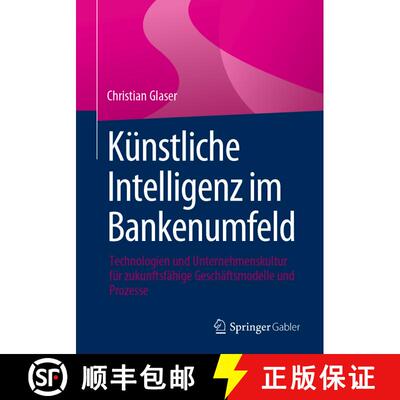 【3-4周达】Künstliche Intelligenz im Bankenumfeld: Technologien und Unternehmenskultur für zukunfts... [9783658442637]
