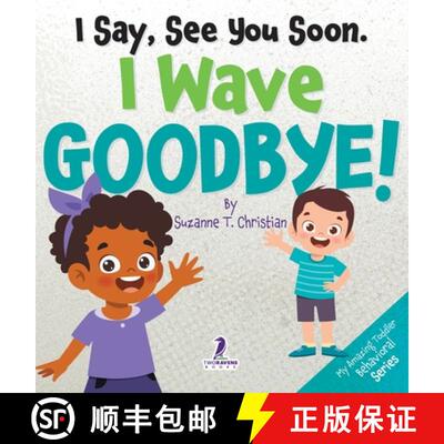 【3-4周达】I Say, See You Soon. I Wave Goodbye!: An Affirmation-Themed Book For Toddlers About Saying... [9781964202334]