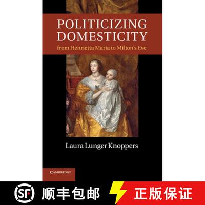 【3-4周达】Politicizing Domesticity from Henrietta Maria to Milton's Eve [9781107417113]