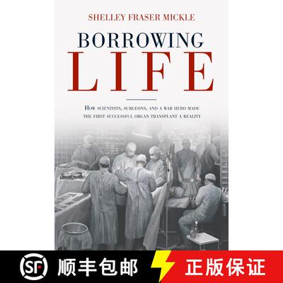 【3-4周达】Borrowing Life: The Intimate Story of the Scientists and Surgeons Who Turned the Horrors o... [9781623545390]