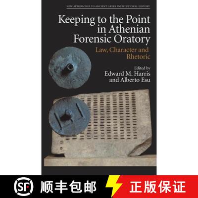 【3-4周达】Keeping to the Point in Athenian Forensic Oratory: Law, Character and Rhetoric [9781399523882]