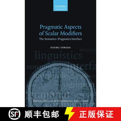 【3-4周达】Pragmatic Aspects of Scalar Modifiers: The Semantics-Pragmatics Interface [9780198714231]
