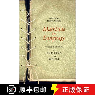 【3-4周达】Matricide in Language: Writing Theory in Kristeva and Woolf [9781590510803]
