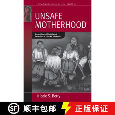 【3-4周达】Unsafe Motherhood: Mayan Maternal Mortality and Subjectivity in Post-War Guatemala [9780857457912]