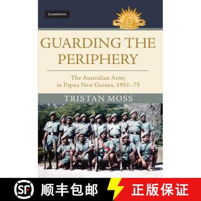 【3-4周达】Guarding the Periphery: The Australian Army in Papua New Guinea, 1951–75 - Guarding the P... [9781107195967]