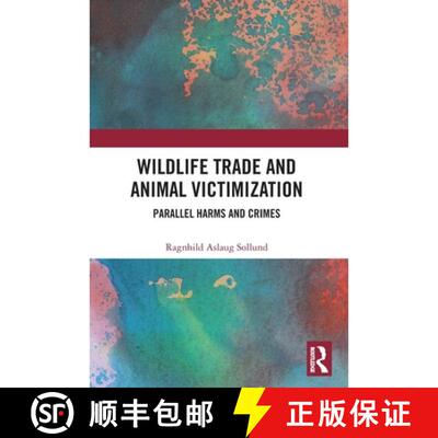 预订 Wildlife Trade and Animal Victimization: Parallel Harms and Crimes [9780367639099]