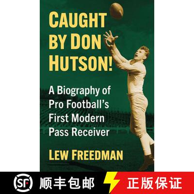 【3-4周达】Caught by Don Hutson! : A Biography of Pro Football's First Modern Receiver [9781476687827]