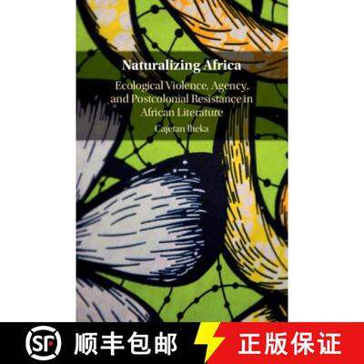 【3-4周达】精装 Naturalizing Africa: Ecological Violence, Agency, and Postcolonial Resistance in Afri... [9781107199170]