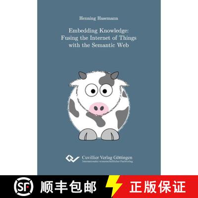 【3-4周达】Embedding Knowledge. Fusing the Internet of Things with the Semantic Web [9783954049417]