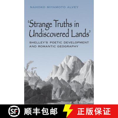 现货 精装 Strange Truths in Undiscovered Lands : Shelley's Poetic Development and Romantic Geography [9780802039569]