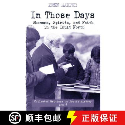【3-4周达】In Those Days: Shamans, Spirits, and Faith in the Inuit North [9781772272543]