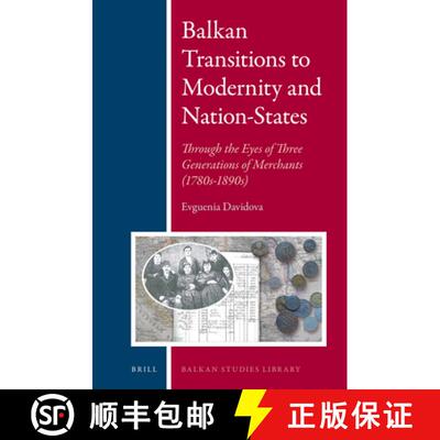 预订 Balkan Transitions to Modernity and Nation-States: Through the Eyes of Three Generations of Merc... [9789004236417]