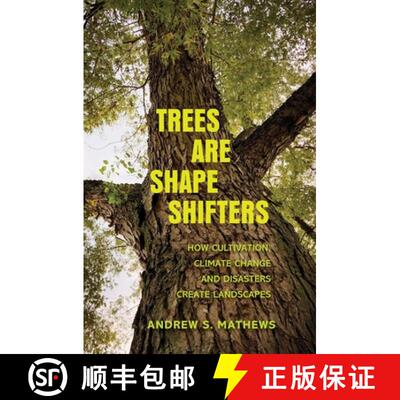 【3-4周达】Trees Are Shape Shifters: How Cultivation, Climate Change, and Disaster Create Landscapes [9780300260373]
