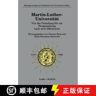 【3-4周达】Martin-Luther-Universität Von der Gründung bis zur Neugestaltung nach zwei Diktaturen [9783322913999]