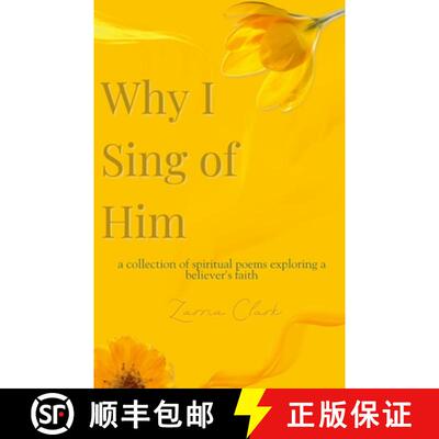 【3-4周达】Why I Sing of Him: A Collection of Spiritual Poems Exploring a Believer's Faith [9781300587620]