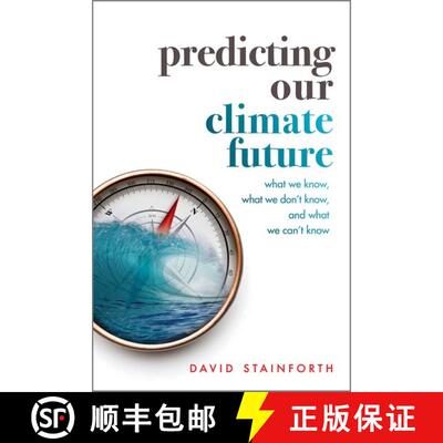 【3-4周达】精装 Predicting Our Climate Future: What We Know, What We Don't Know, And What We Can't Know [9780198812937]
